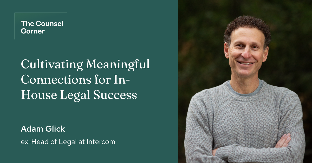 Cultivating Meaningful Connections for In-House Legal Success: With Adam Glick, ex-Head of Legal ...